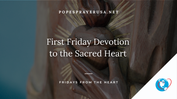 First Friday Devotion - Fridays from the Heart - Pope's Worldwide ...